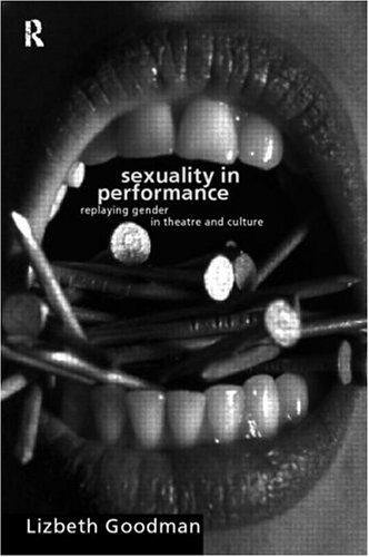 Sexuality in Performance: Replaying Gender in Theatre and Culture ...