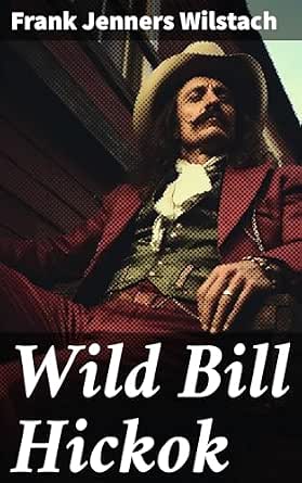 Amazon.com: Wild Bill Hickok: Enriched edition. The Plainsman eBook ...