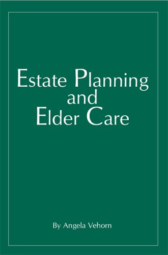 Estate Planning and Elder Care: Angela Vehorn: 9780976399384: Amazon ...