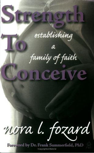 Strength To Conceive: Establishing a family of faith: Nora L. Fozard ...