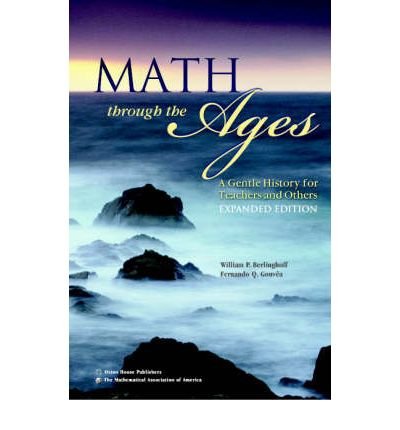 Math Through the Ages: A Gentle History for Teachers and Others ...