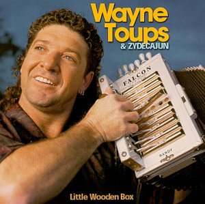 Wayne Toups & Zydecajun - Little Wooden Box - Amazon.com Music