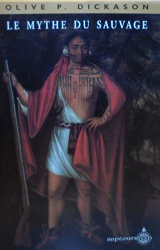 Amazon.com: Le Mythe Du Sauvage: 9782921114967: Dickason, Olive P.: Books