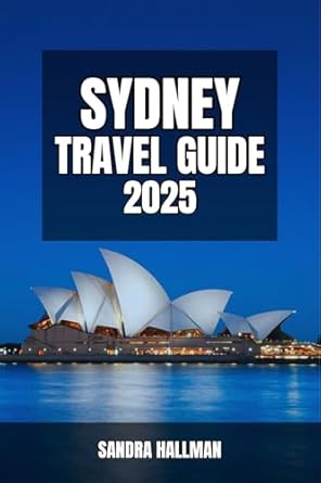 Sydney Travel Guide 2025: Exploring Must-See Attractions, Hidden Gems ...