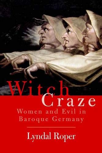 Witch Craze: Terror and Fantasy in Baroque Germany : Roper, Lyndal ...