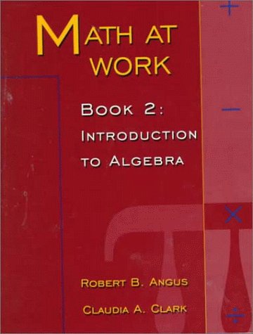 Math at Work: Book 2, Introduction to Algebra: Robert B. Angus, Claudia ...