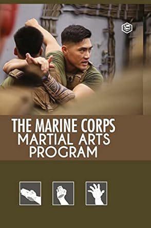 The Marine Corps Martial Arts Program: The Complete Combat System ...