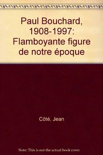 Paul Bouchard, 1908-1997: Flamboyante figure de notre époque : Amazon ...