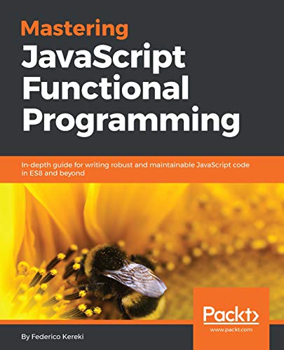 Mastering Javascript Functional Programming In Depth Guide For Writing Robust And
