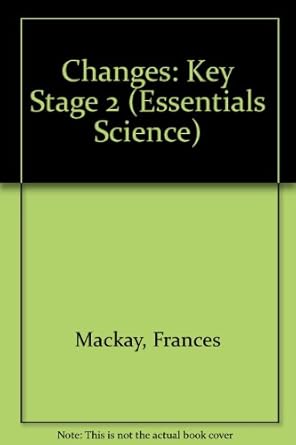 Changes: Key Stage 2 (Essentials Science): Mackay, Frances ...