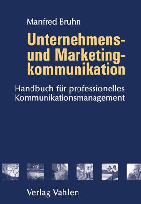 Unternehmens- und Marketingkommunikation Handbuch für ein integriertes ...