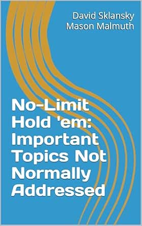 No-Limit Hold 'em: Important Topics Not Normally Addressed (No-Limit ...