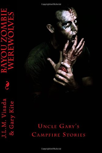 Bayou Zombie Werewolves: Uncle Gary's Campfire Stories: 1 : Visada, J.L ...