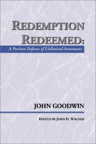 Redemption Redeemed: A Puritan Defense of Unlimited Atonement: John ...