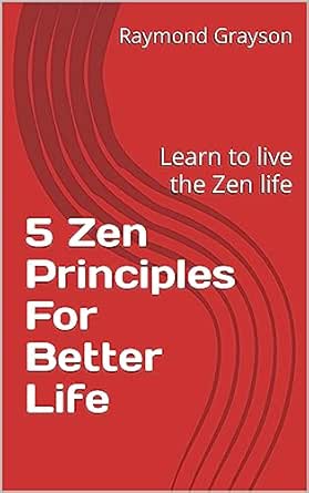 Amazon.com: 5 Zen Principles For Better Life: Learn to live the Zen ...