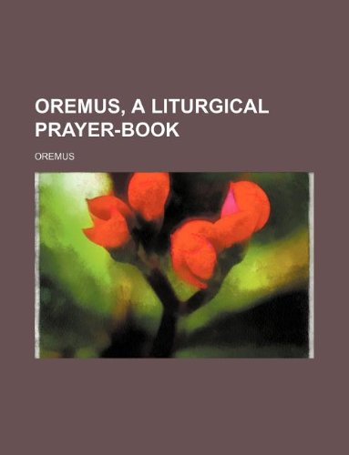 Oremus, a Liturgical Prayer-Book: 9781130635522: Books - Amazon.ca