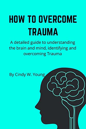 WAYS TO OVERCOME TRAUMA: A detailed guide to understanding the brain ...