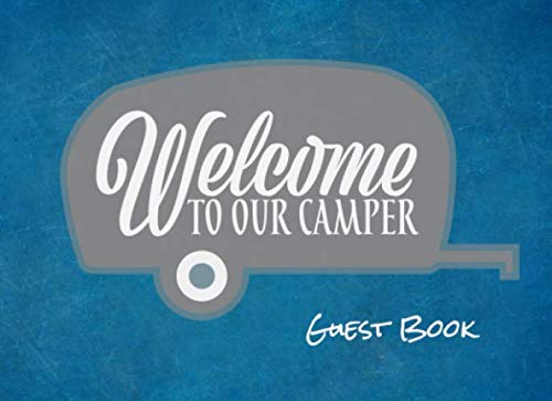 WELCOME TO OUR CAMPER GUEST BOOK: Guest book for your visitors to sign ...