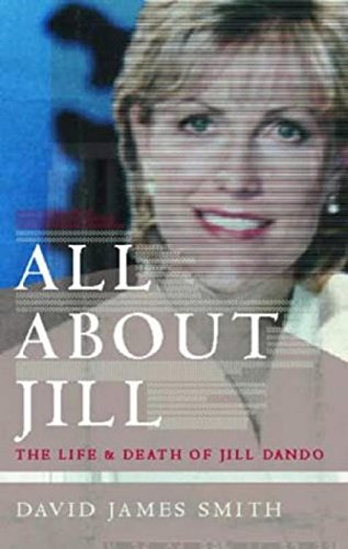 All About Jill : The Life and Death of Jill Dando: Smith, David James ...
