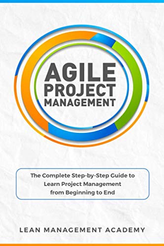 Agile Project Management: The Complete Step-by-Step Guide to Learn ...