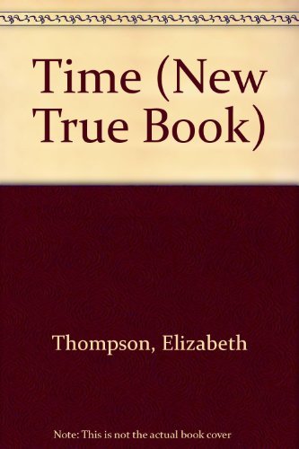 Time (New True Book) by Elizabeth Thompson (1982-04-23): Feenie Ziner ...