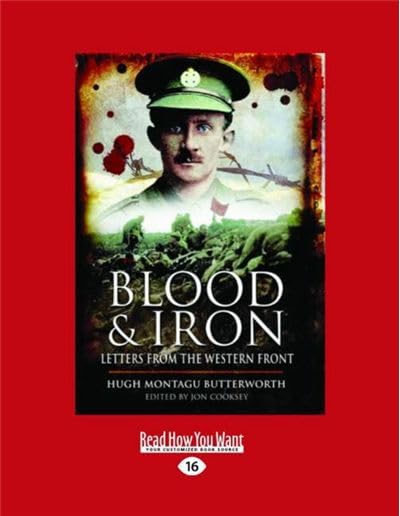 Blood And Iron: Letters From The Western Front: Cooksey, Hugh Montagu ...