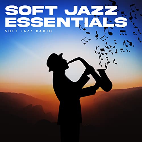 Play Soft Jazz Essentials by Soft Jazz Radio on Amazon Music