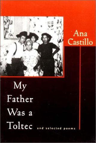 My Father Was a Toltec: And Selected Poems 1973-1988: Castillo, Ana ...