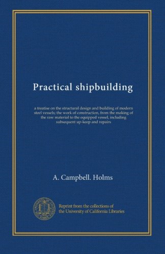 Practical shipbuilding (v.1): a treatise on the structural design and ...
