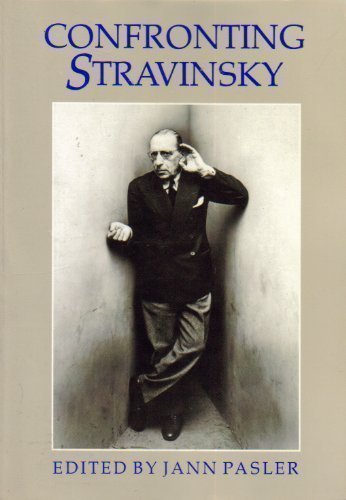 Confronting Stravinsky: Man, Musician, and Modernist: Pasler, Jann ...