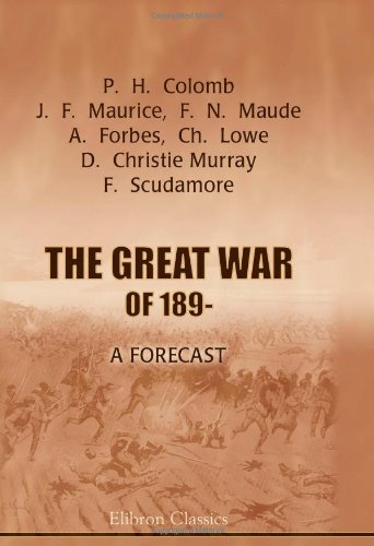 The Great War of 189-. A Forecast: Philip Howard Colomb; John Frederick ...