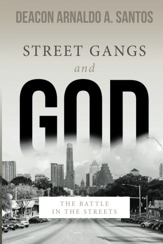 Street Gangs and God - The Battle in the Streets: Santos, Deacon ...