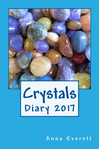 Crystals Diary 2017: Everett, Anna: 9781539456896: Amazon.com: Books