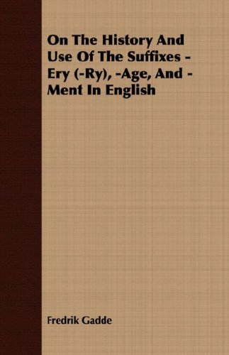 On The History And Use Of The Suffixes -Ery (-Ry), -Age, And -Ment In ...