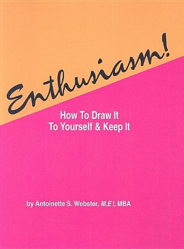 Enthusiasm: How to Draw It to Yourself & Keep It: Webster, Antoinette S ...