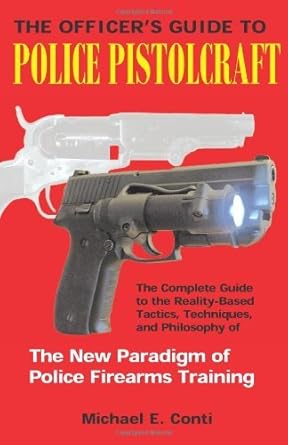 The Officer's Guide to Police Pistolcraft: The Complete Guide to the ...