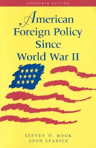 American Foreign Policy Since World War II: Steven W. Hook, John ...