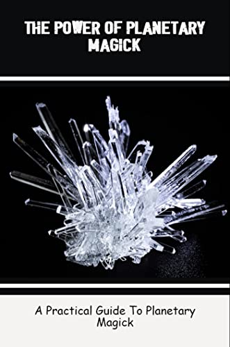 The Power Of Planetary Magick: A Practical Guide To Planetary Magick ...