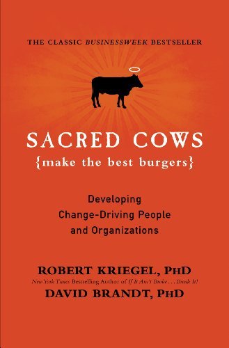 Sacred Cows Make the Best Burgers: Developing Change-Ready People and ...