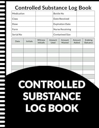 Controlled Substance Log Book: Log book for the use of controlled ...