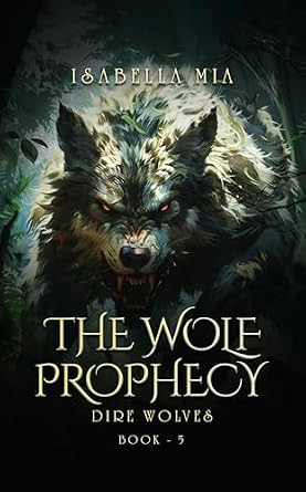 The Wolf Prophecy: Dire Wolves (The Wolf Prophesy Book 5) - Kindle ...