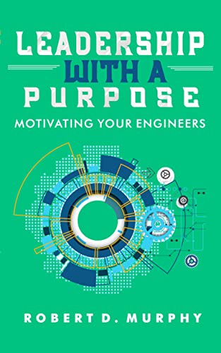 Amazon.com: Leadership With A Purpose: Motivating Your Engineers eBook ...