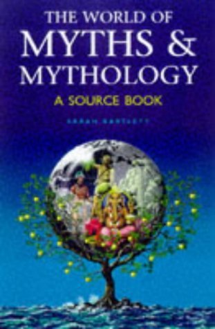 The World of Myths & Mythology: A Source Book: Bartlett, Sarah ...