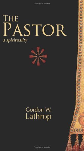 By Gordon W. Lathrop The Pastor: A Spirituality (Reprint): Amazon.co.uk ...