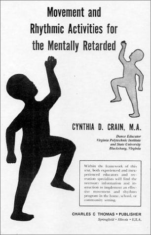 Movement and Rhythmic Activities for the Mentally Retarded: Crain ...