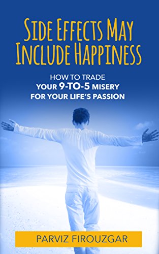Side Effects May Include Happiness: How to Trade Your 9-to-5 Misery For ...
