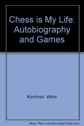 Chess Is My Life: Autobiography and Games: Victor Korchnoi ...