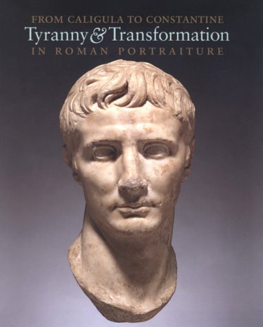 From Caligula to Constantine: Tyranny and Transformation in Roman ...