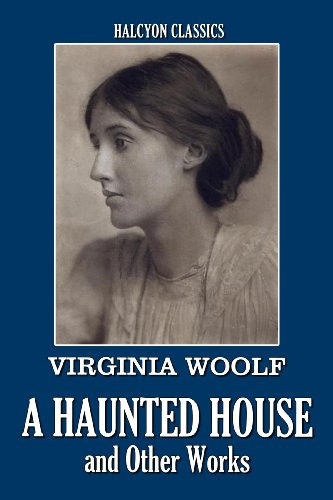 A Haunted House and Other Works by Virginia Woolf (Unexpurgated Edition ...