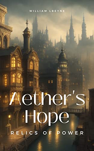 Aether’s Hope: Relics of Power (Aether's Legacy Book 2) - Kindle edition by Lbeyne, William ...